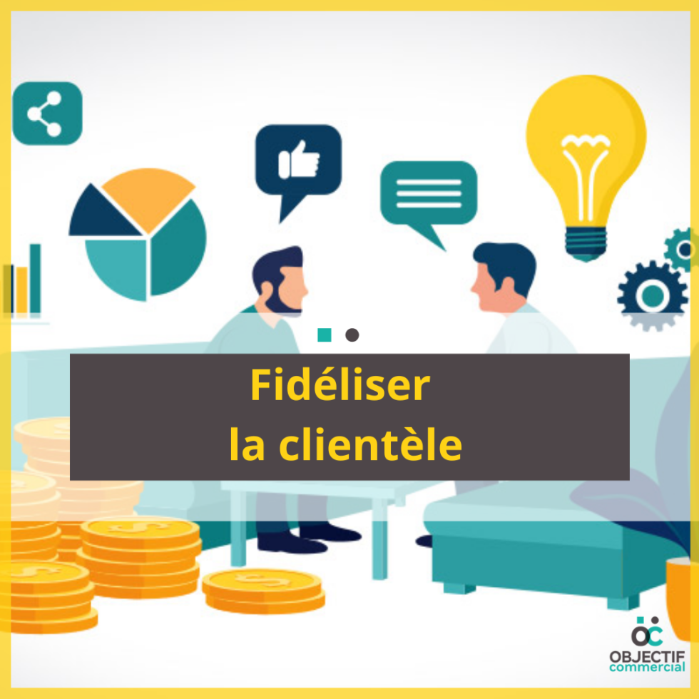 La Fidélisation client : Quelle stratégie adopter ? - Objectif Commercial